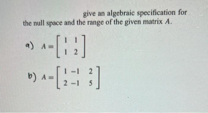 Solved give an algebraic specification for the null space | Chegg.com