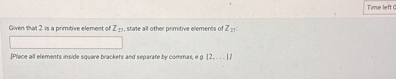 Solved Given that 2 ﻿is a primitive element of Z27, ﻿state | Chegg.com