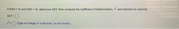 Solved If Ssr 12 And Sse 18 Determine Sst Then Compute