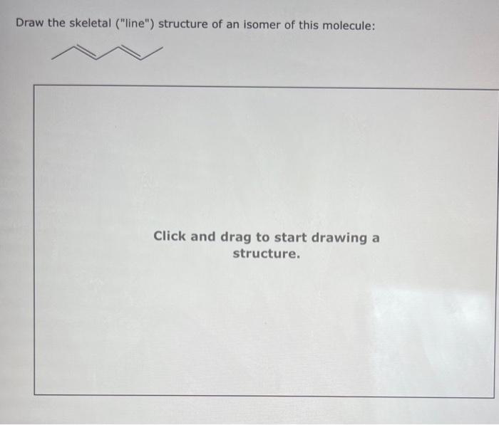 Solved Draw The Skeletal Line Structure Of An Isomer Of