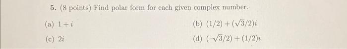 Solved 5. ( 8 points) Find polar form for each given complex | Chegg.com