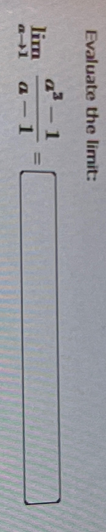 Solved Evaluate the limit:lima→1a3-1a-1= | Chegg.com