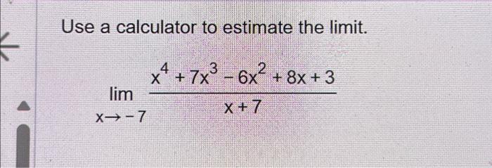 Solved Use a calculator to estimate the limit. lim X→-7 x² | Chegg.com