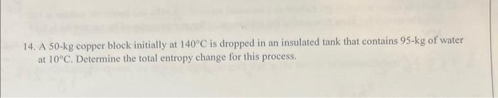 Solved 14. A 50−kg copper block initially at 140∘C is | Chegg.com