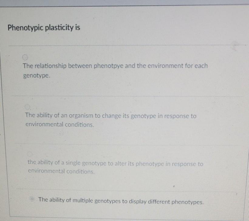 Solved Phenotypic plasticity is The relationship between | Chegg.com