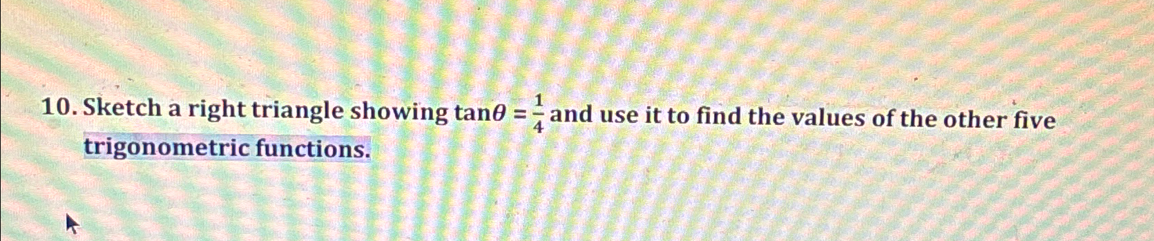 Solved Sketch a right triangle showing tanθ=14 ﻿and use it | Chegg.com