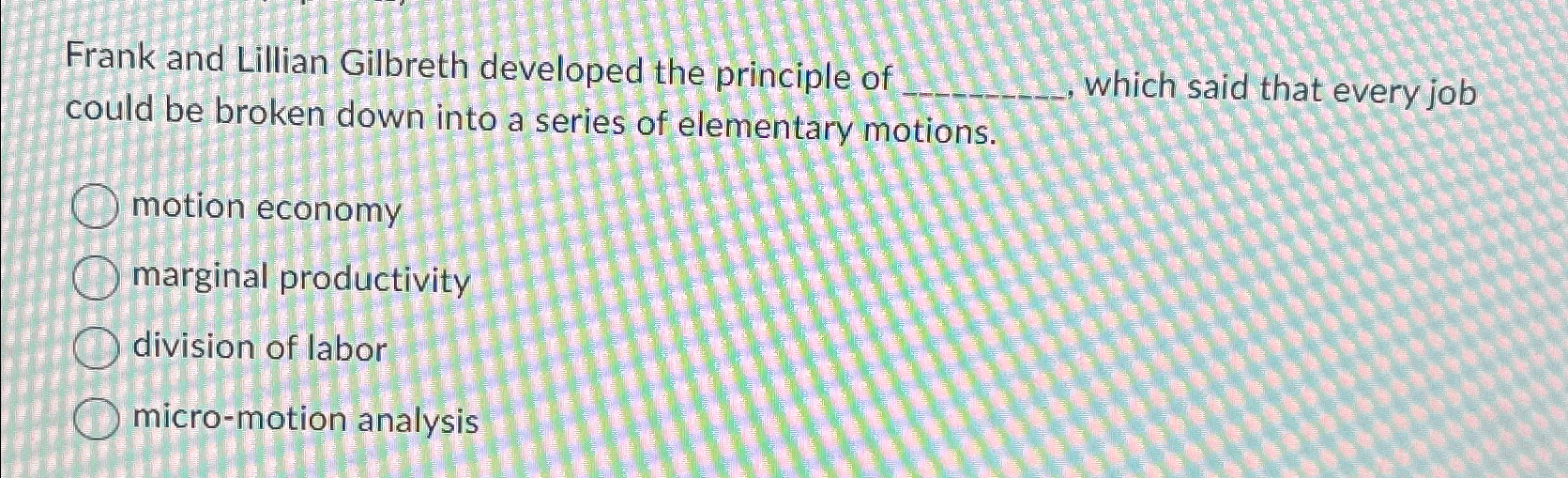 Solved Frank and Lillian Gilbreth developed the principle of | Chegg.com