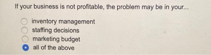 Solved If your business is not profitable, the problem may | Chegg.com