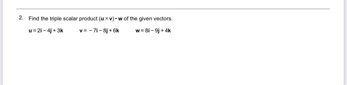 Solved 2. Find the triple scalar product (uxv).w of the | Chegg.com