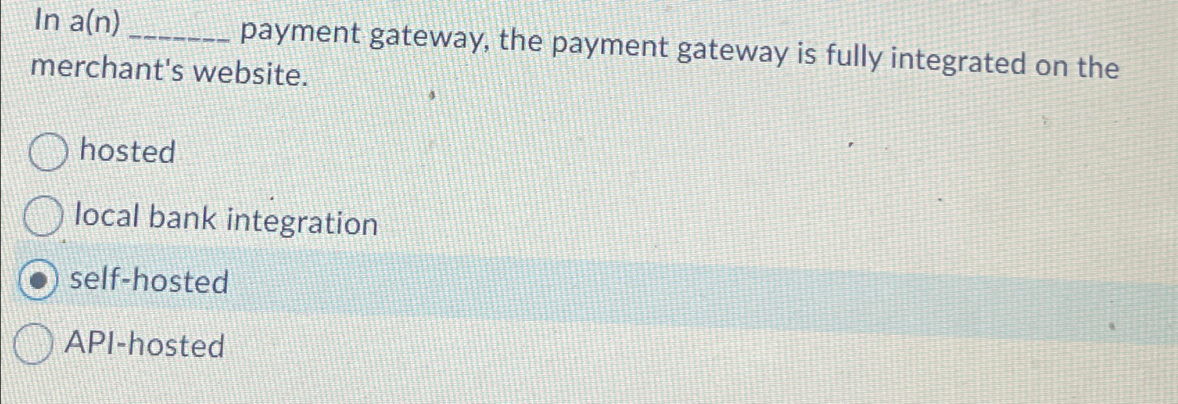 Solved In a(n) ﻿payment gateway, the payment gateway is | Chegg.com