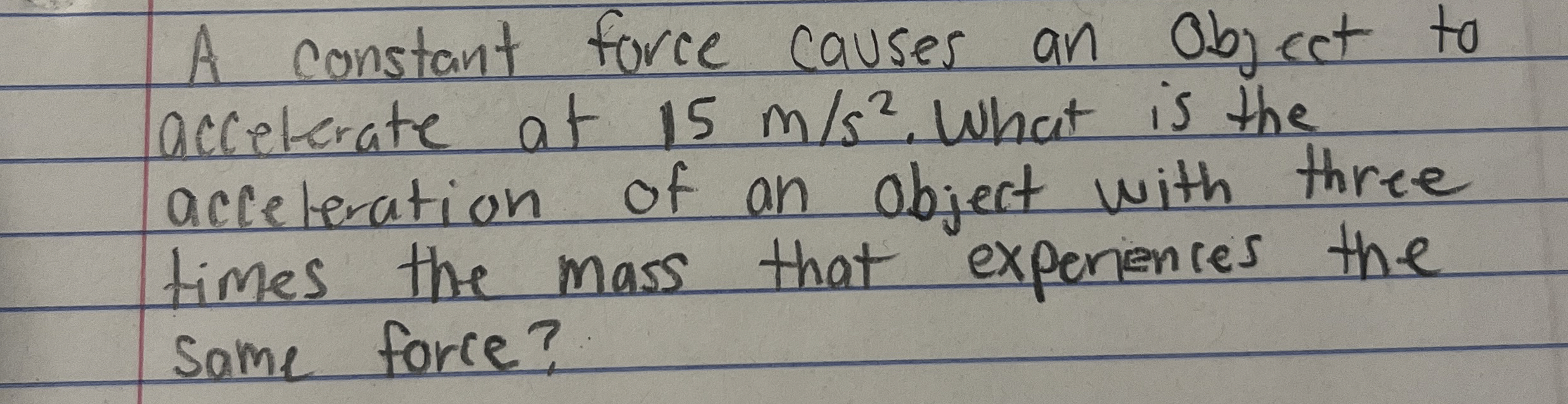 Solved A constant force causes an object to accelerate at | Chegg.com