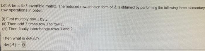 Solved Let A be a 3×3 invertible matrix. The reduced | Chegg.com