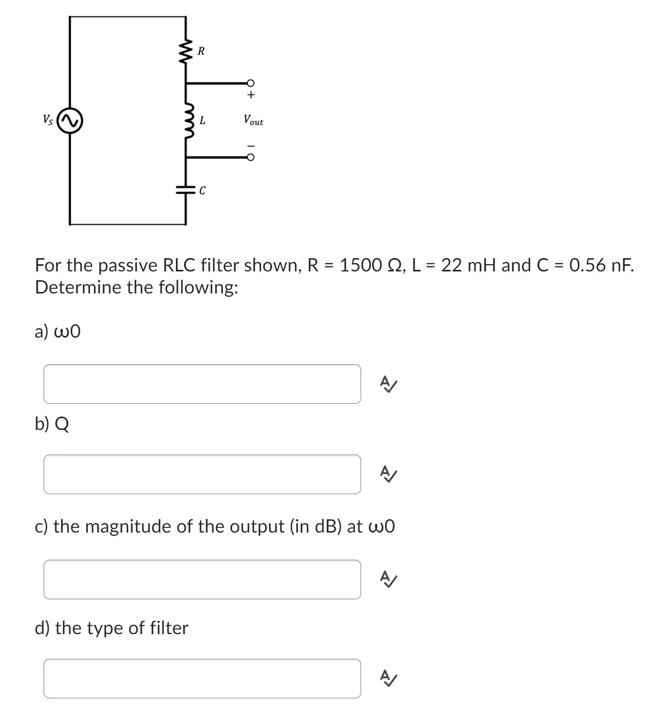 Solved For the passive RLC filter shown, R=1500Ω,L=22mH ﻿and | Chegg.com