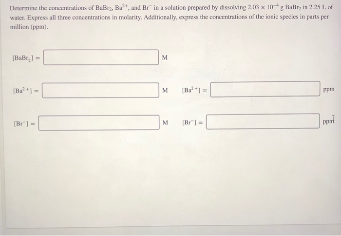 Solved Determine the concentrations of BaBr2, Ba2+, and Br | Chegg.com