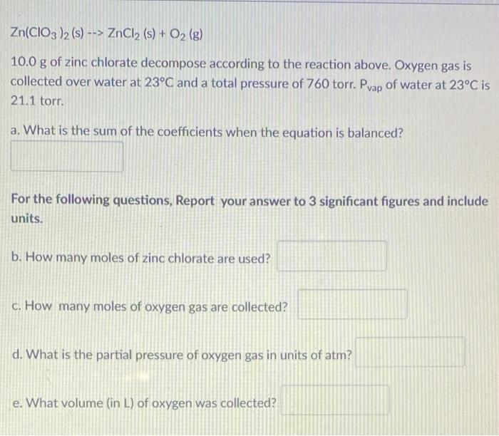 Solved Zn(CIO3)2 (s) --> ZnCl2 (s) + O2 (g) 10.0 g of zinc | Chegg.com