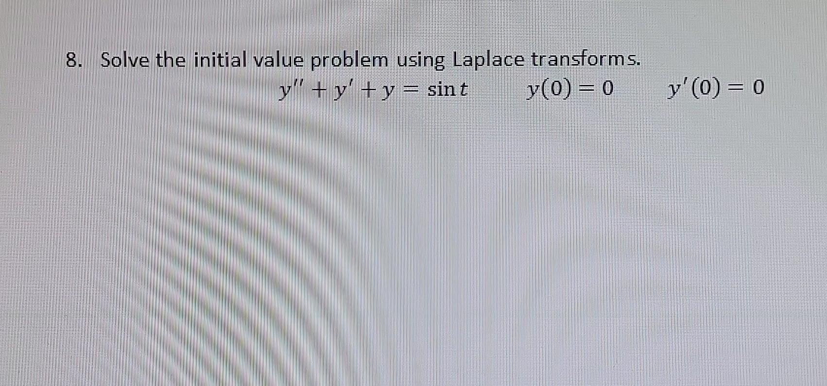 Solved 8. Solve the initial value problem using Laplace | Chegg.com