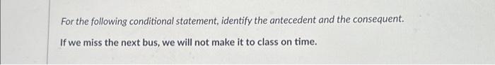For the following conditional statement, identify the | Chegg.com
