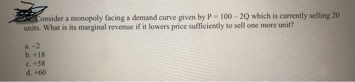 Solved Consider a monopoly facing a demand curve given by P | Chegg.com
