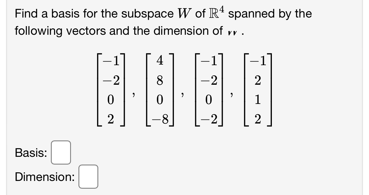Solved Find a basis for the subspace W ﻿of R4 ﻿spanned by | Chegg.com