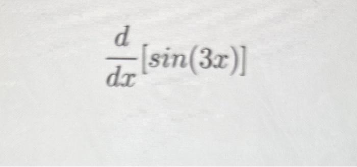 Solved dxd[sin(3x)] | Chegg.com