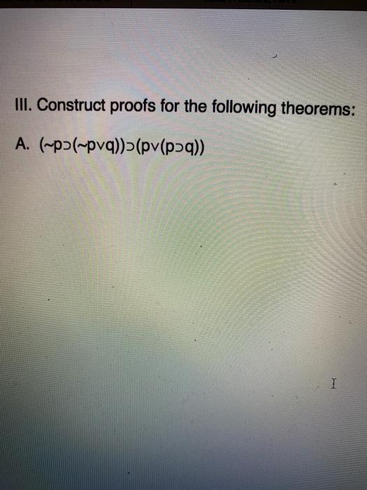 Solved III. Construct proofs for the following theorems: A. | Chegg.com
