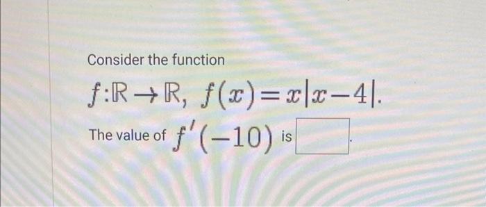 Solved Consider the function f:R→R,f(x)=x∣x−4∣ The value of | Chegg.com