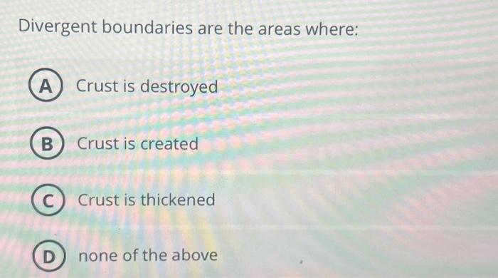Solved Divergent boundaries are the areas where: A B C D | Chegg.com