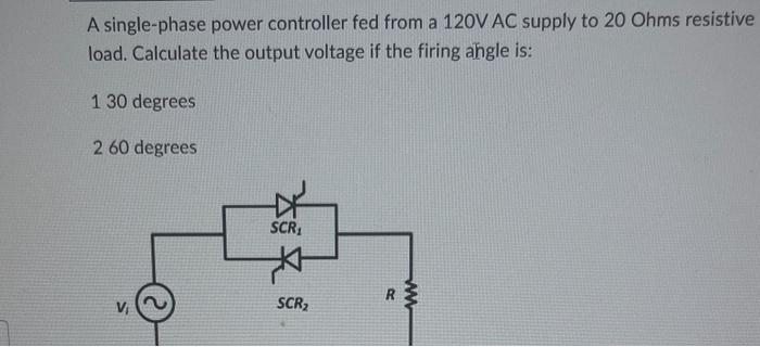 Solved A single-phase power controller fed from a 120 VAC | Chegg.com