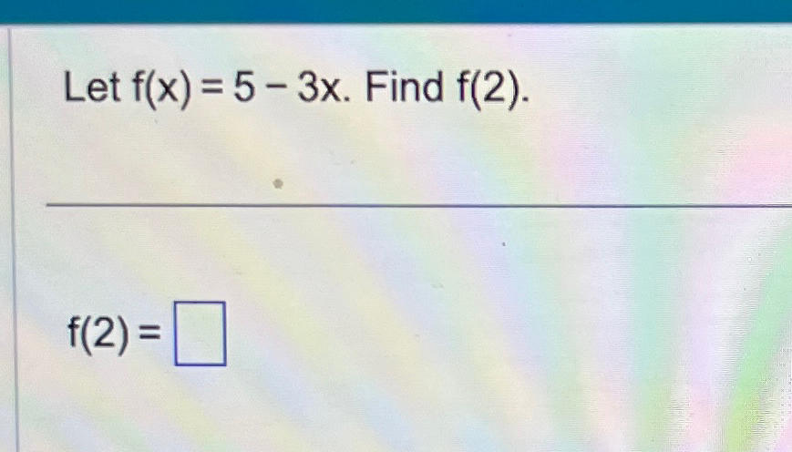 Solved Let f(x)=5-3x. ﻿Find f(2).f(2)= | Chegg.com