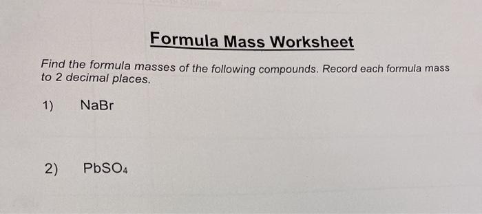 Solved Formula Mass Worksheet Find the formula masses of the | Chegg.com