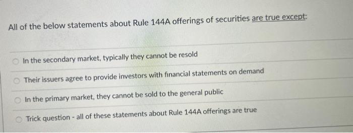 Solved All of the below statements about Rule 144 A | Chegg.com