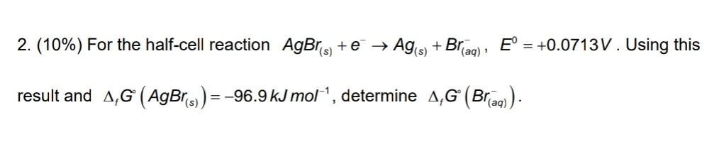 Solved 2. (10%) For the half-cell reaction AgBr(s) +e → | Chegg.com