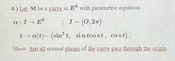 Solved 4) Let M be a curve in E3 with parametric equation | Chegg.com