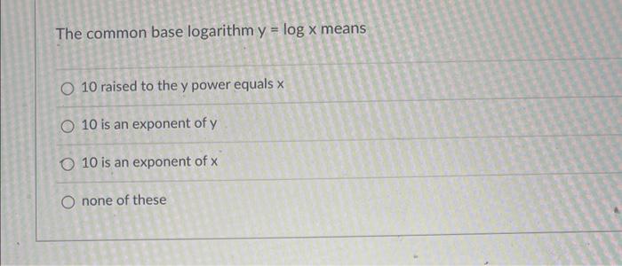 Solved The common base logarithm y=logx means 10 raised to | Chegg.com