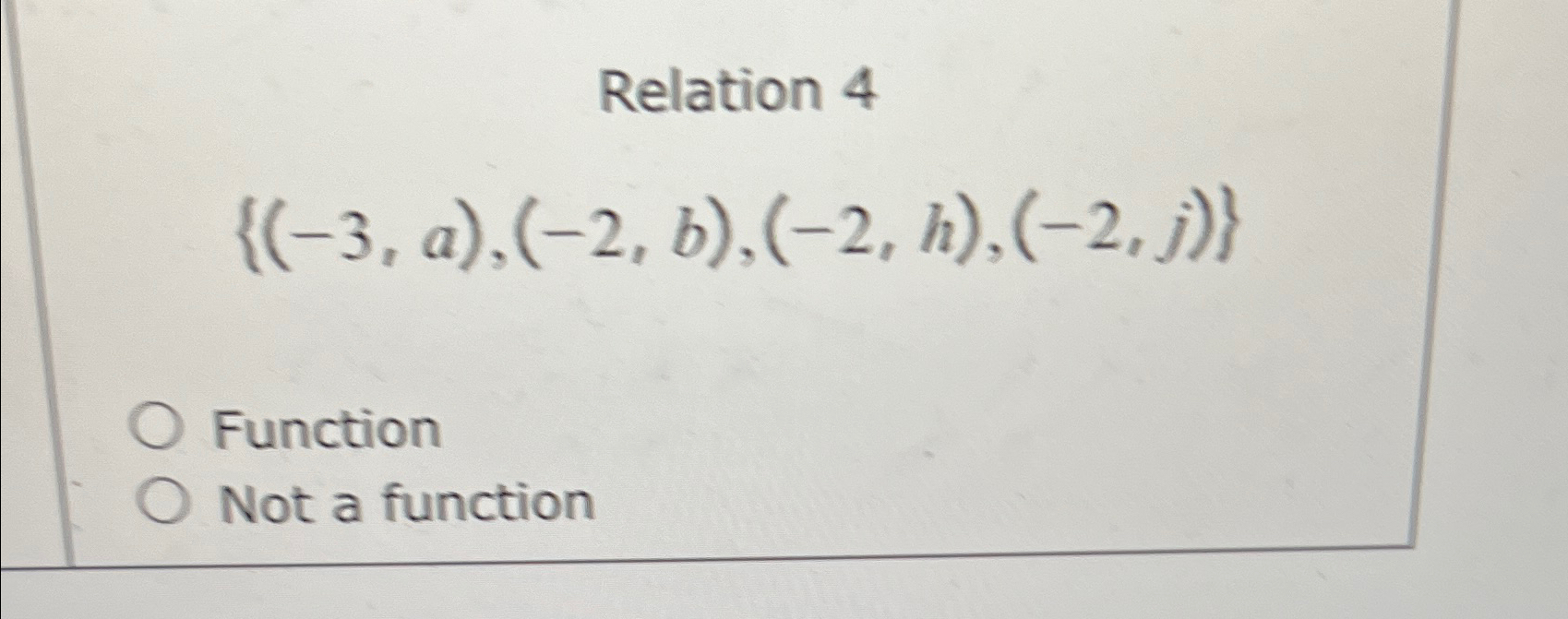 Solved Relation 4{(-3,a),(-2,b),(-2,h),(-2,j)}FunctionNot a | Chegg.com