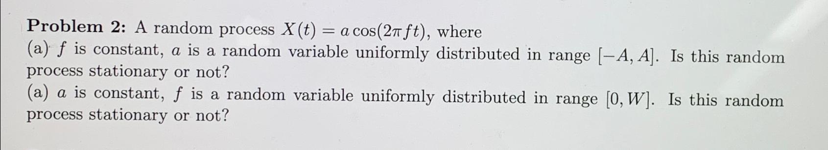 Solved Problem 2: A random process x(t)=acos(2\\\\pi ft), | Chegg.com