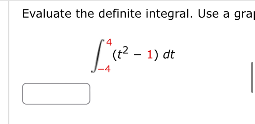 Solved Evaluate the definite integral. Use a gra∫-44(t2-1)dt | Chegg.com
