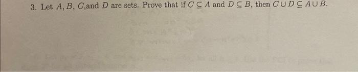Solved 3. Let A,B,C, and D are sets. Prove that if C⊆A and | Chegg.com