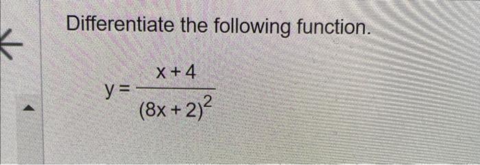 Solved Differentiate the following function. y=(8x+2)2x+4 | Chegg.com