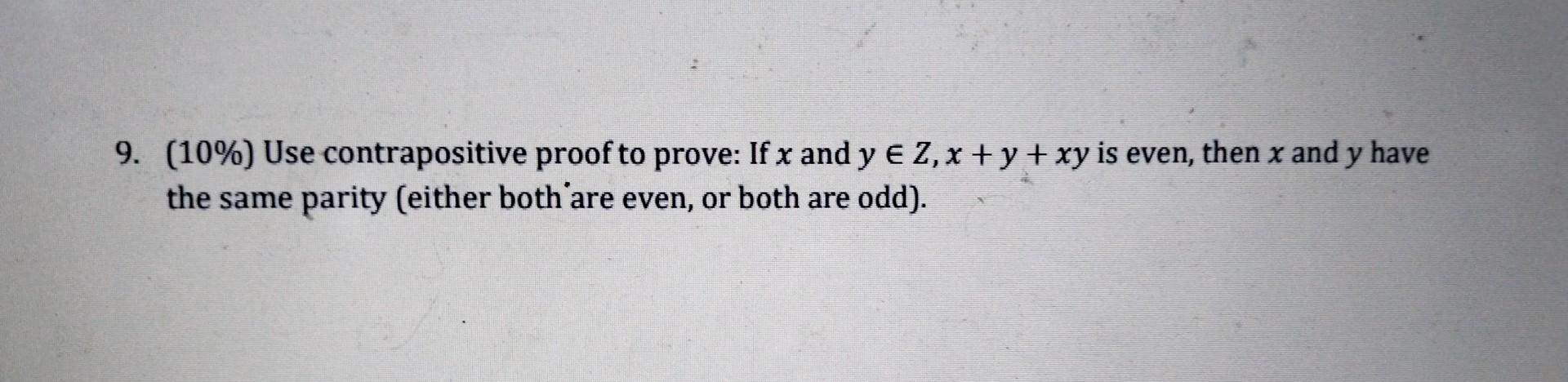 Solved 9. (10\%) Use contrapositive proof to prove: If x and | Chegg.com