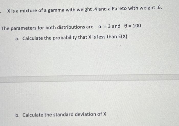 Solved . X is a mixture of a gamma with weight.4 and a | Chegg.com