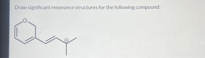 Solved Draw significant resonance structures for the | Chegg.com