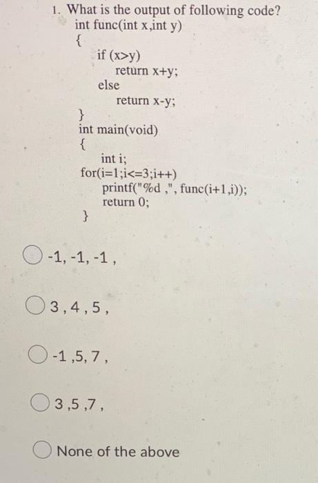 Solved 1. What is the output of following code? int func(int | Chegg.com