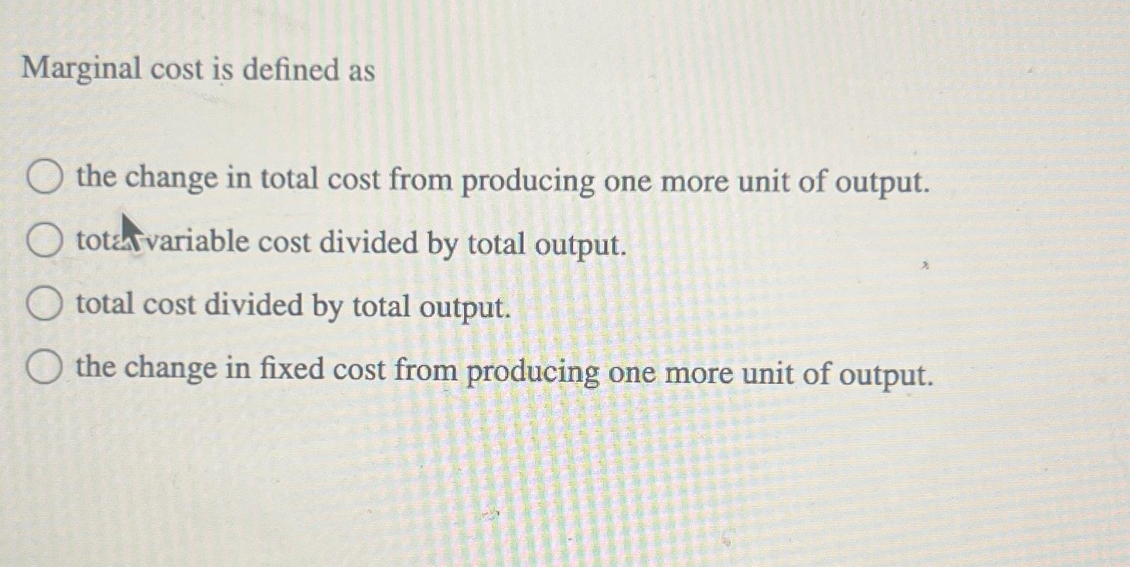 Solved Marginal cost is defined asthe change in total cost | Chegg.com