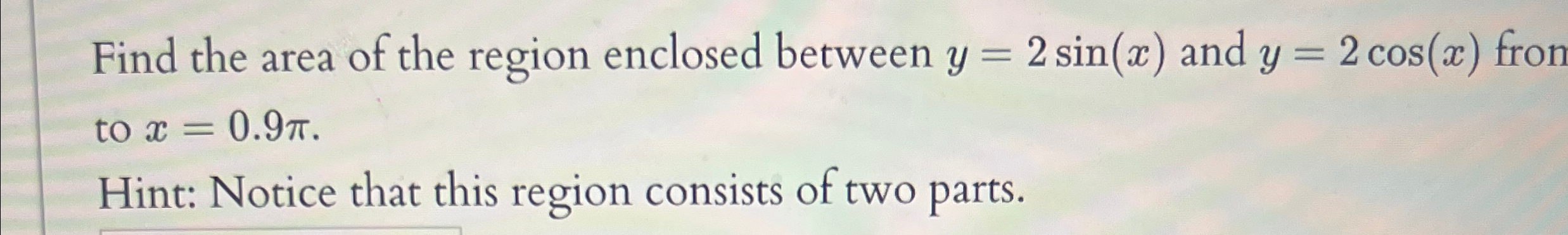 Solved Find the area of the region enclosed between | Chegg.com
