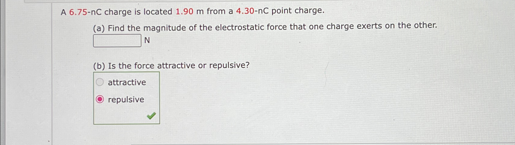 Solved A 6.75-nC ﻿charge is located 1.90m ﻿from a 4.30-nC | Chegg.com