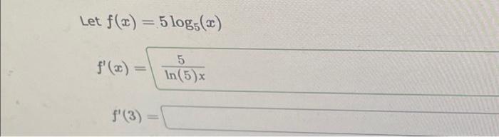 Solved f(x)=5log5(x) f′(3)= | Chegg.com