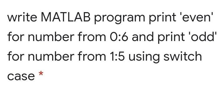 Solved write MATLAB program print 'even' for number from 0:6 | Chegg.com