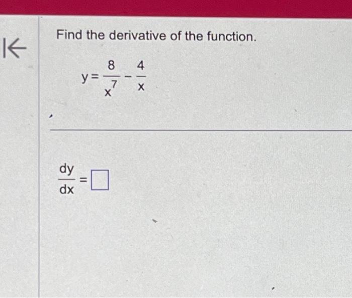 Solved Find the derivative of the function. y=x78−x4 dxdy= | Chegg.com