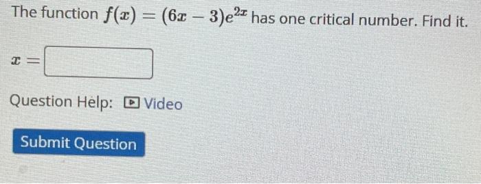 Solved The function f(x)=(6x−3)e2x has one critical number. | Chegg.com